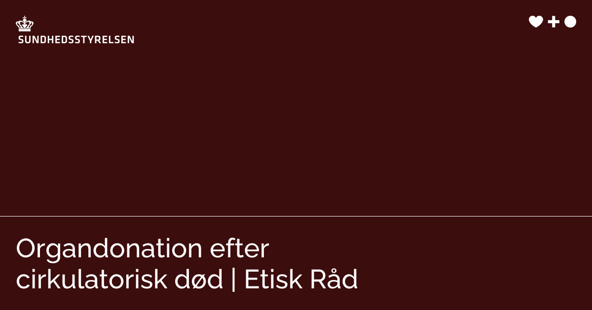 Organdonation efter cirkulatorisk død | Etisk Råd
