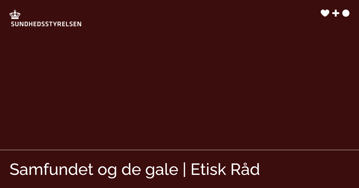 Samfundet og de gale | Etisk Råd