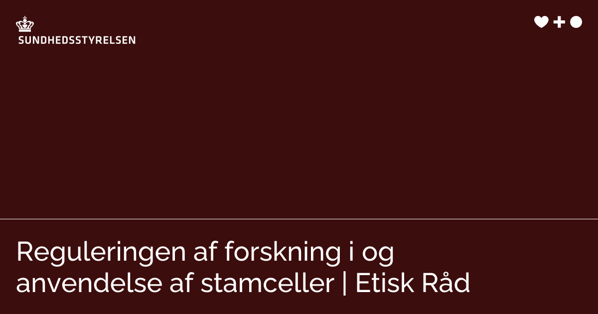 Reguleringen af forskning i og anvendelse af stamceller | Etisk Råd
